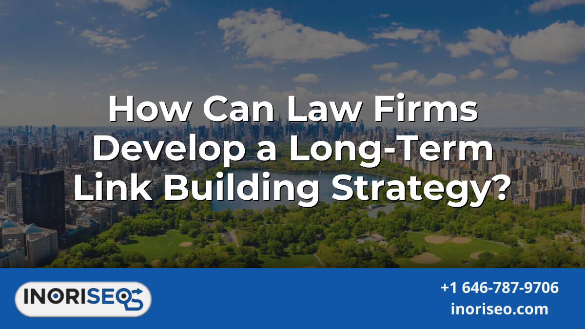 How Can Law Firms Develop A Long-Term Link Building Strategy?