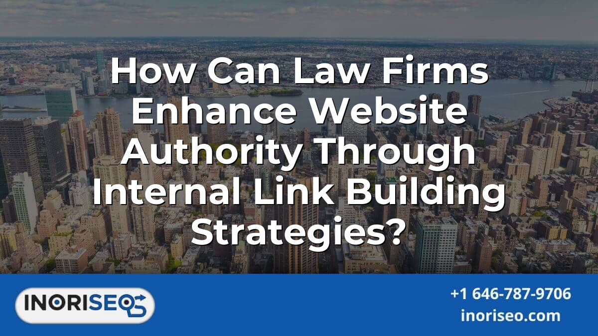 How Can Law Firms Enhance Website Authority Through Internal Link ...