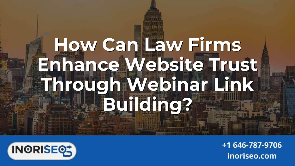 How Can Law Firms Enhance Website Trust Through Webinar Link Building?