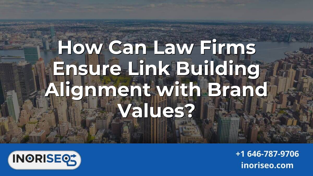 How Can Law Firms Ensure Link Building Alignment With Brand Values?