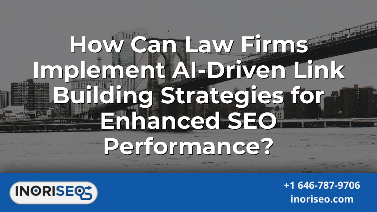 How Can Law Firms Implement AI-Driven Link Building Strategies For Enhanced SEO Performance?