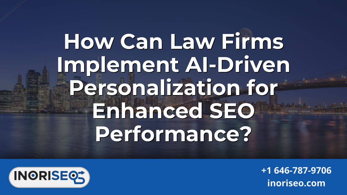 How Can Law Firms Implement AI-Driven Personalization For Enhanced SEO Performance?