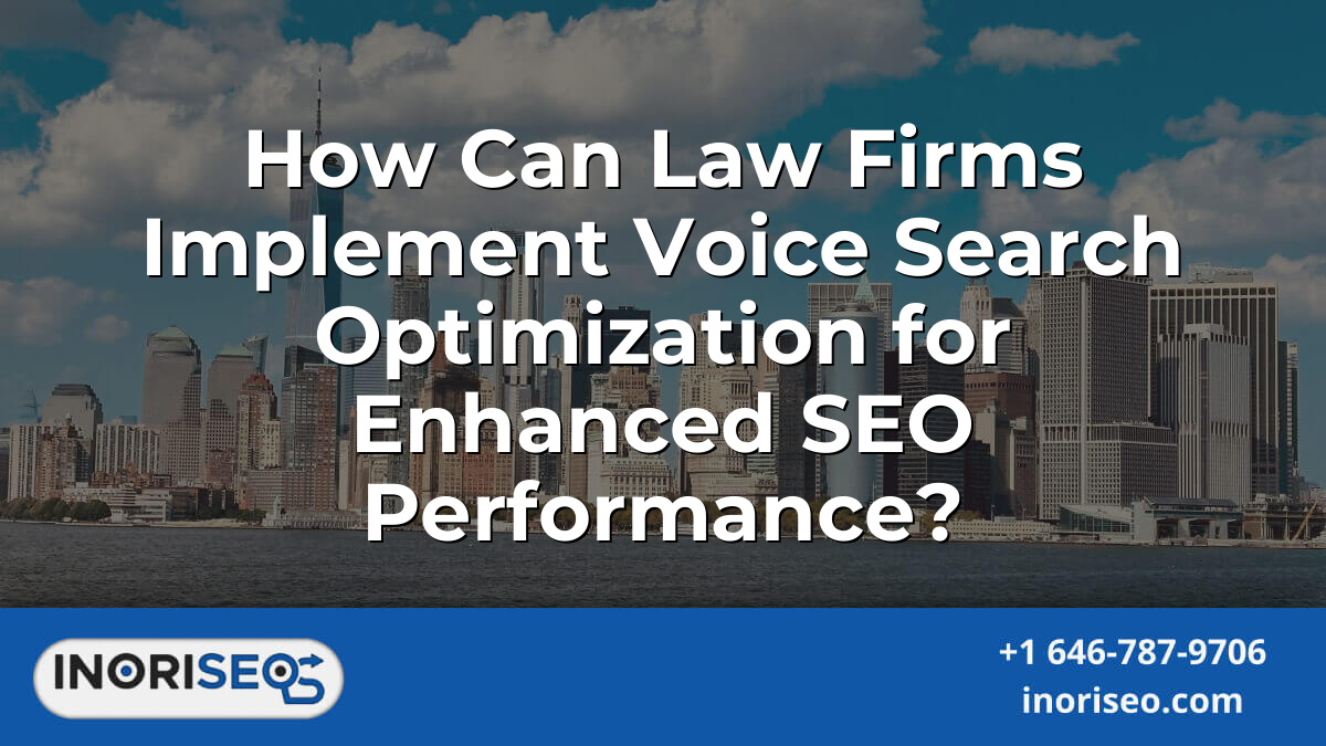 How Can Law Firms Implement Voice Search Optimization For Enhanced SEO Performance?