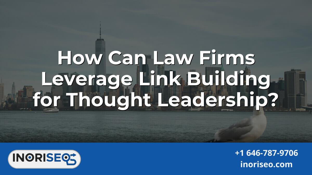 How Can Law Firms Leverage Link Building For Thought Leadership?