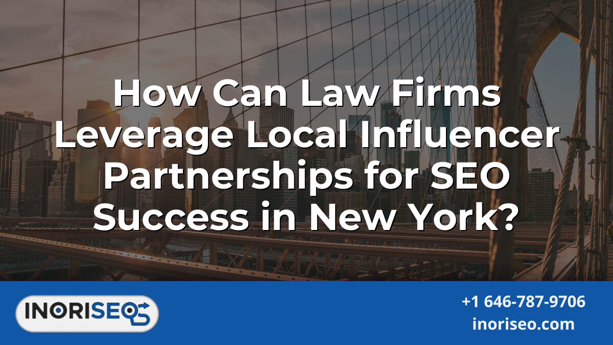 How Can Law Firms Leverage Local Influencer Partnerships For SEO Success In New York?