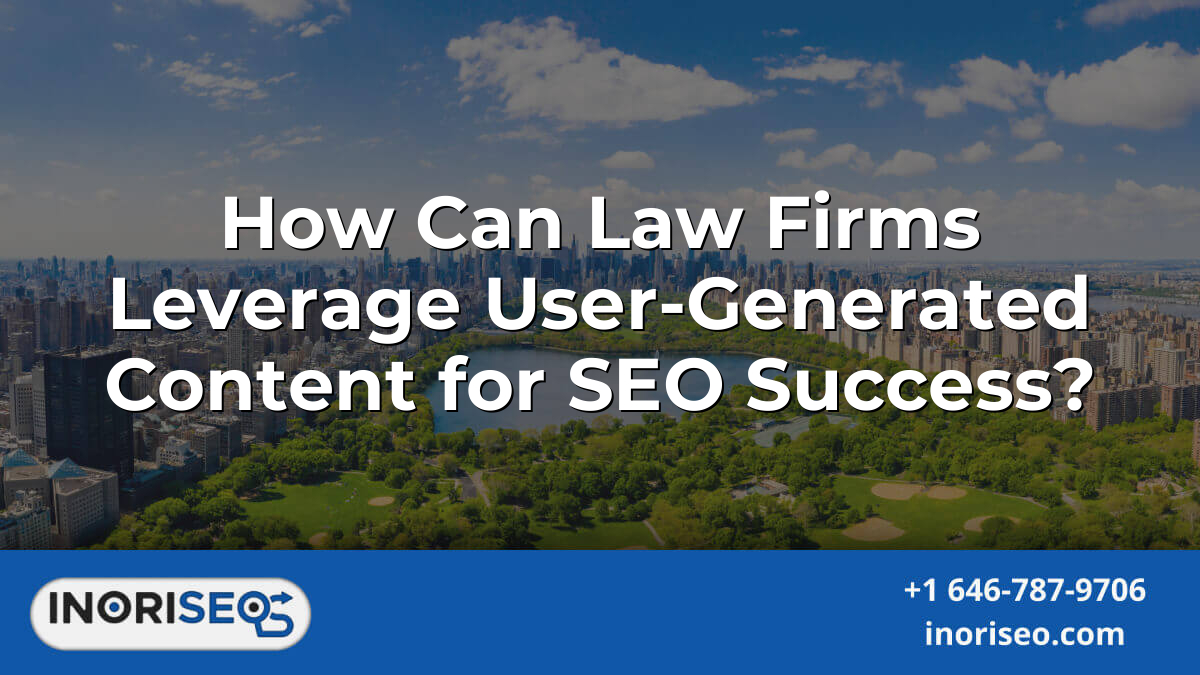 How Can Law Firms Leverage User-Generated Content For SEO Success?