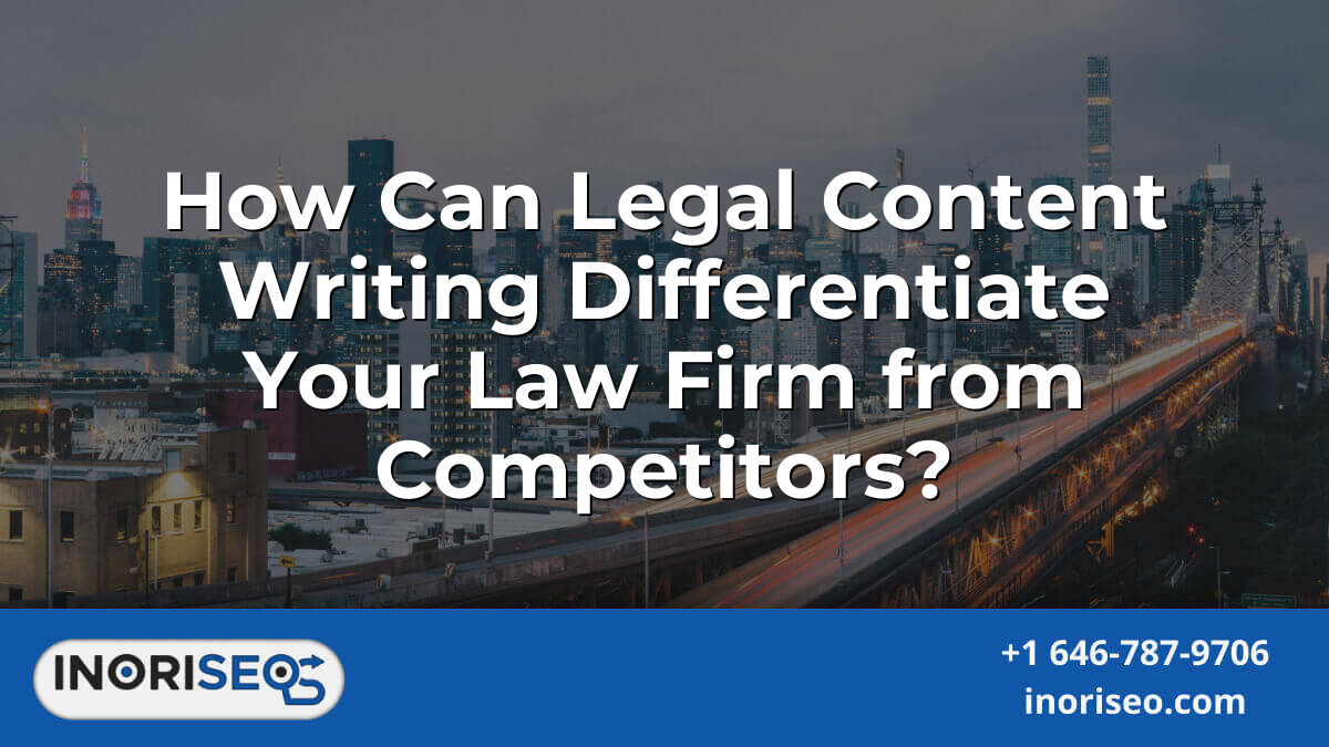 How Can Legal Content Writing Differentiate Your Law Firm From Competitors?