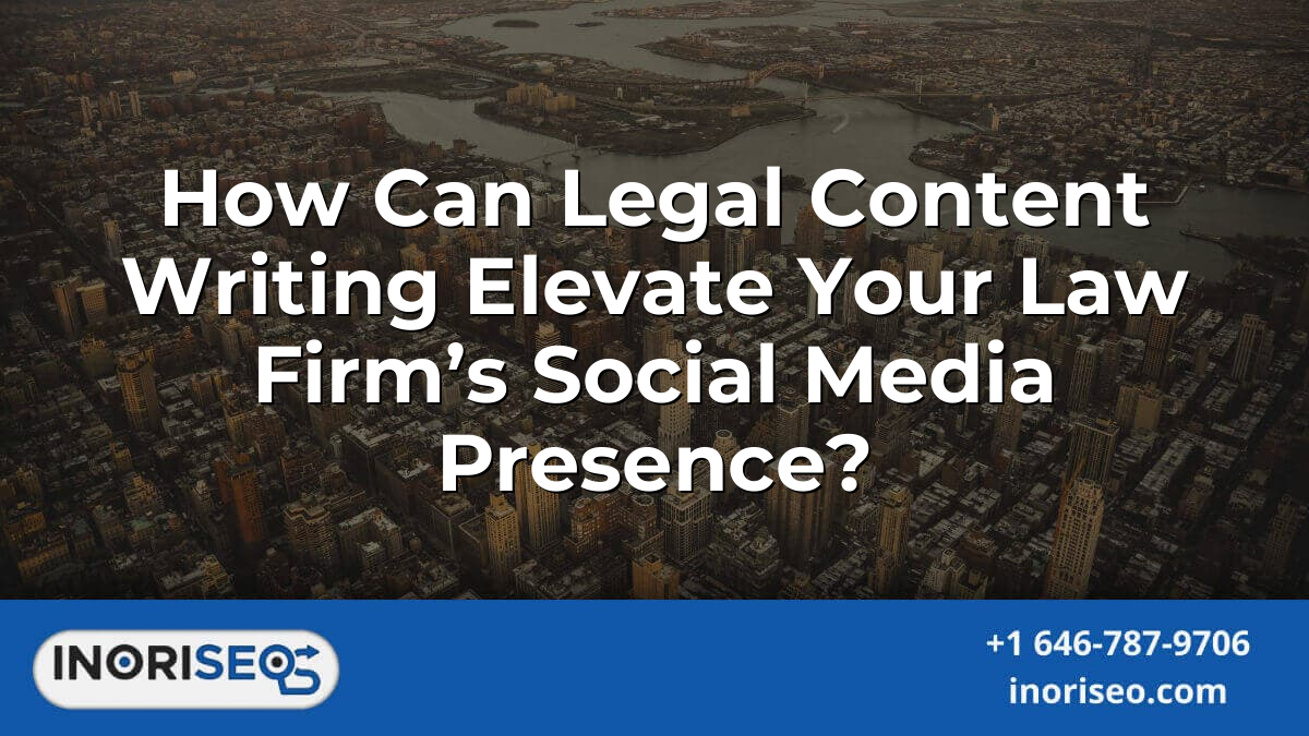 How Can Legal Content Writing Elevate Your Law Firm’s Social Media ...