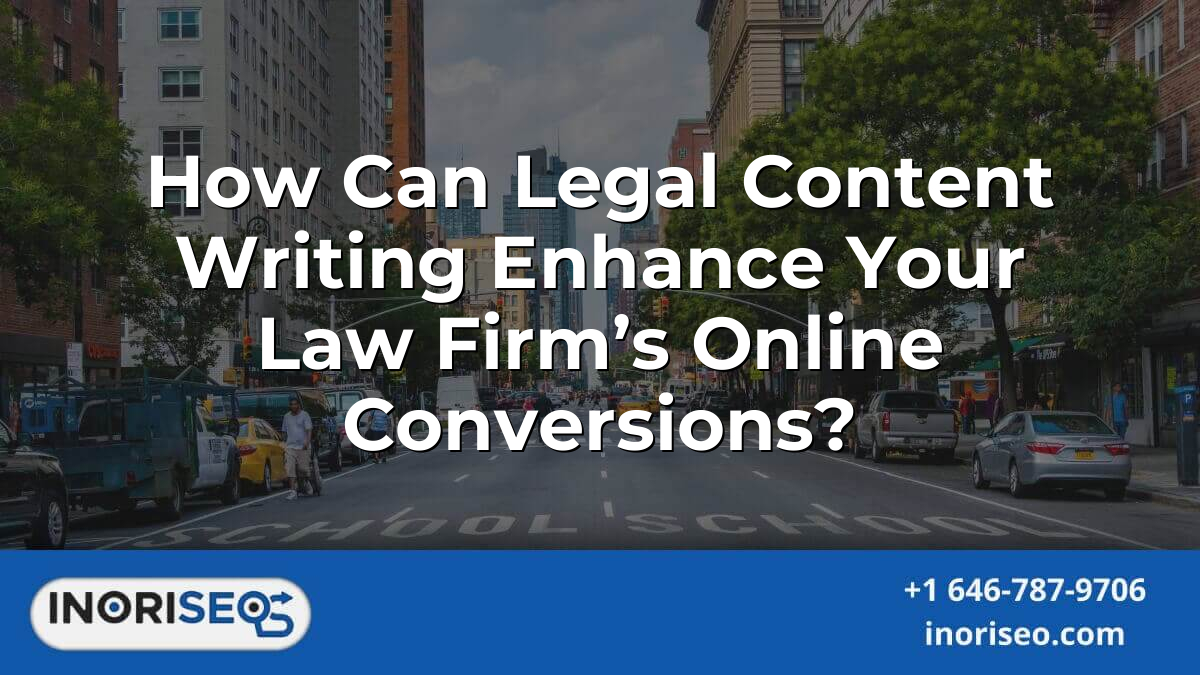 How Can Legal Content Writing Enhance Your Law Firm’s Online Conversions?