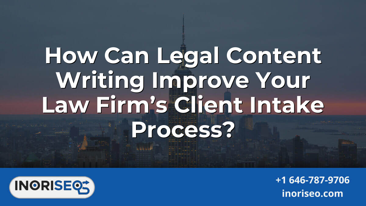 How Can Legal Content Writing Improve Your Law Firm's Client Intake ...