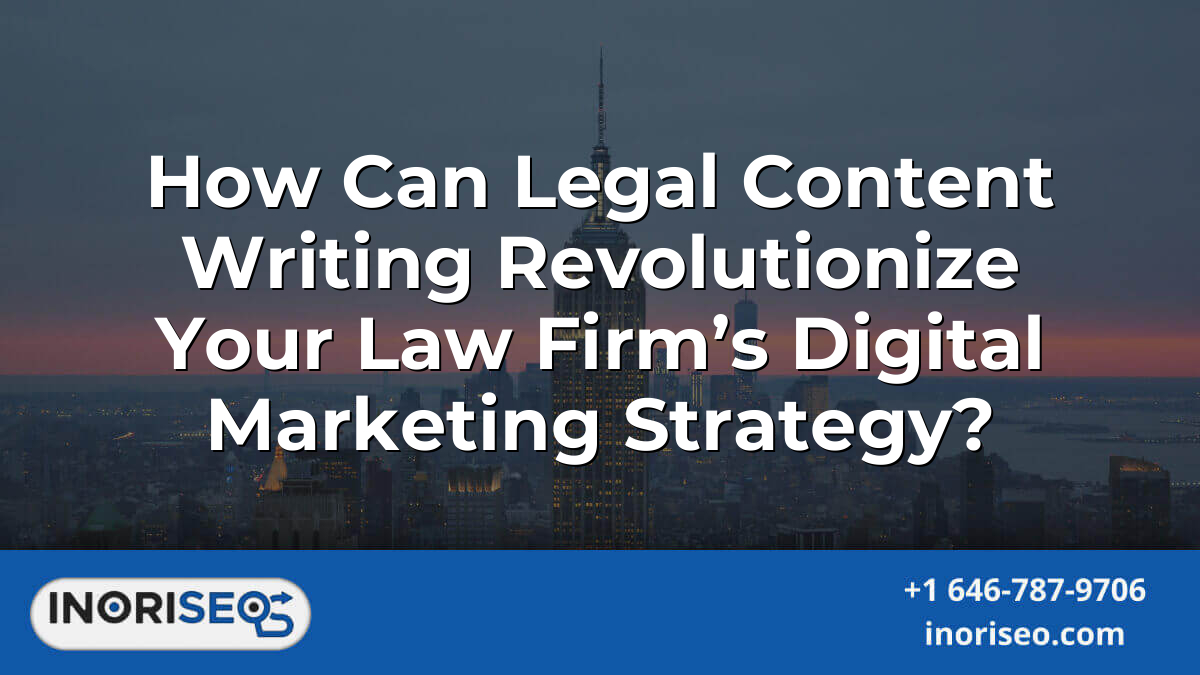 How Can Legal Content Writing Revolutionize Your Law Firm's Digital ...