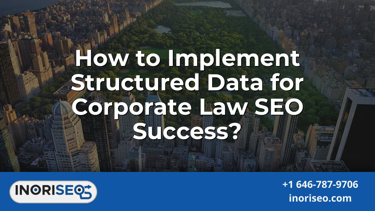 How To Implement Structured Data For Corporate Law SEO Success?