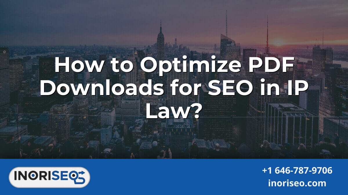 How To Optimize PDF Downloads For SEO In IP Law?