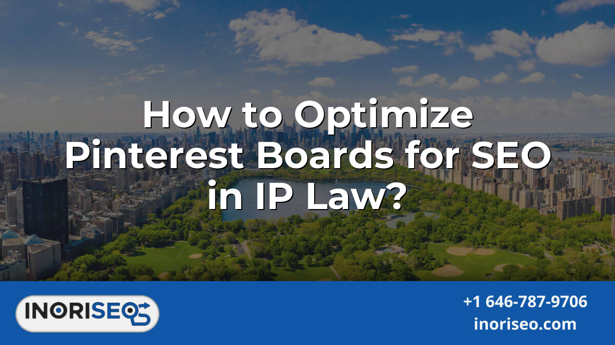 How To Optimize Pinterest Boards For SEO In IP Law?