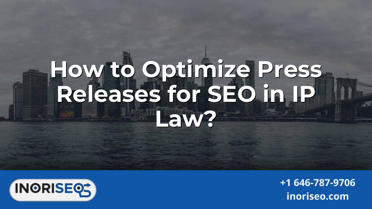 How To Optimize Press Releases For SEO In IP Law?