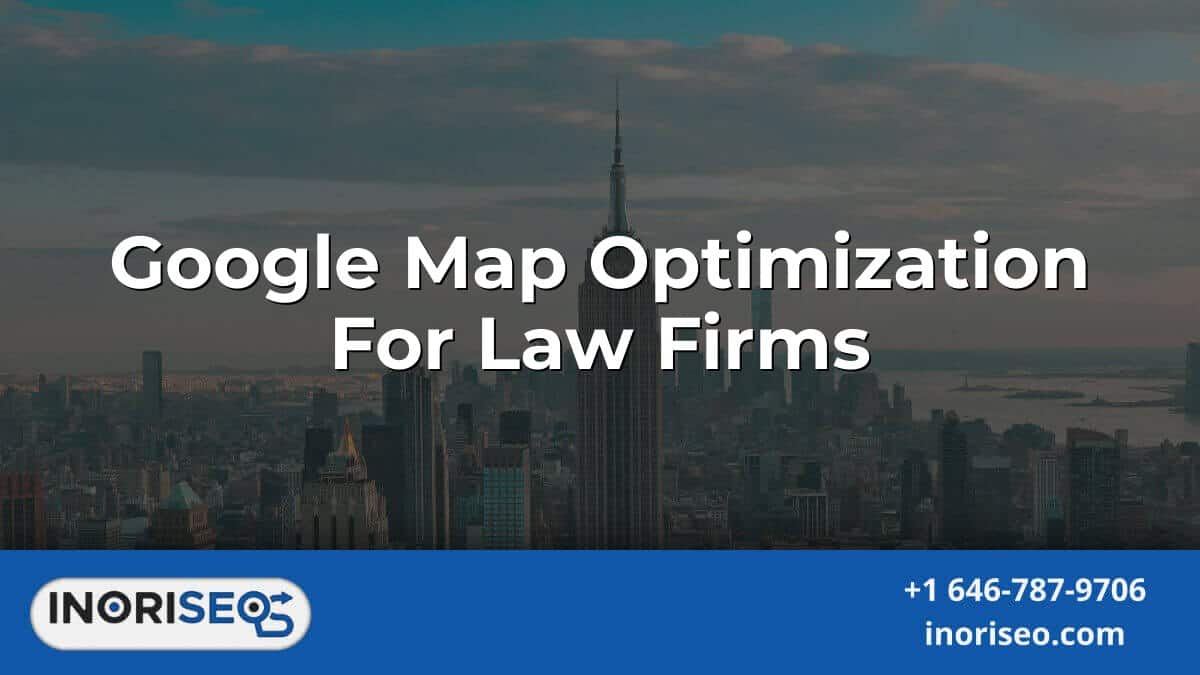 Google Map Optimization For Law Firms Elevating Local Presence And Client Acquisition With Inoriseo