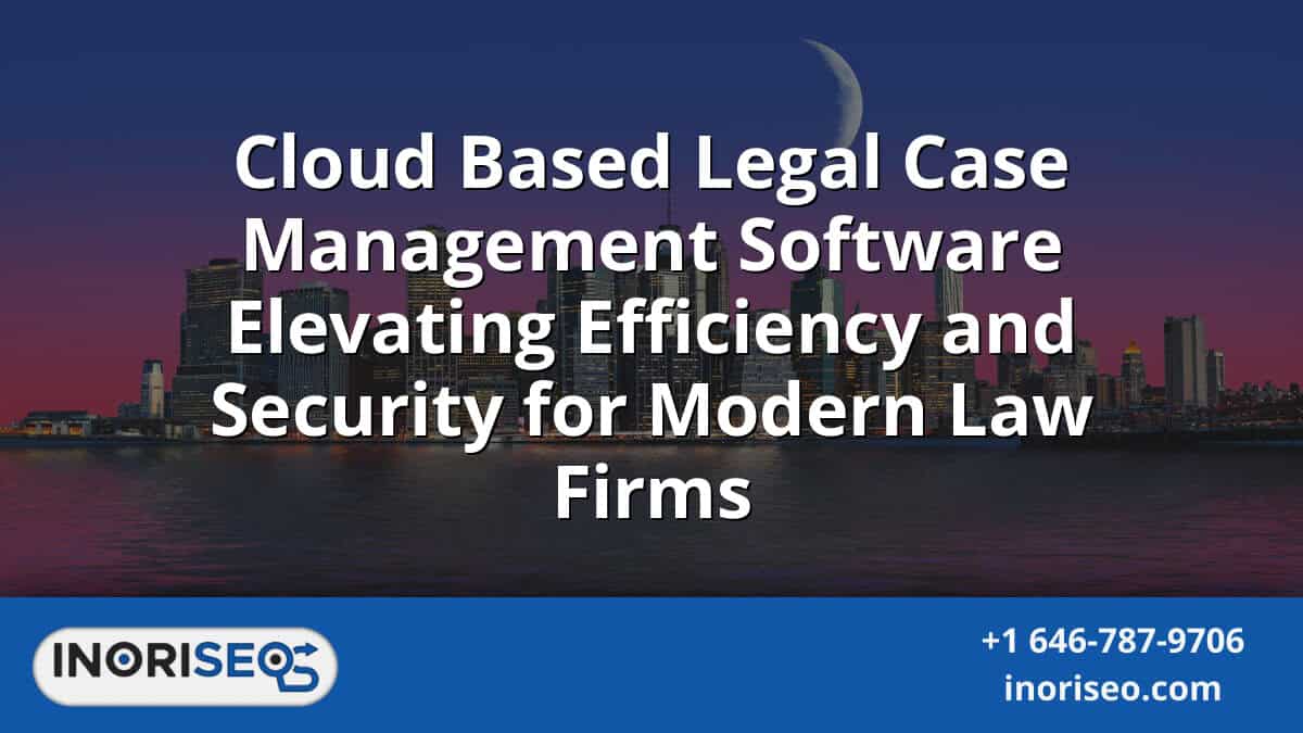 Cloud Based Legal Case Management Software Elevating Efficiency And ...