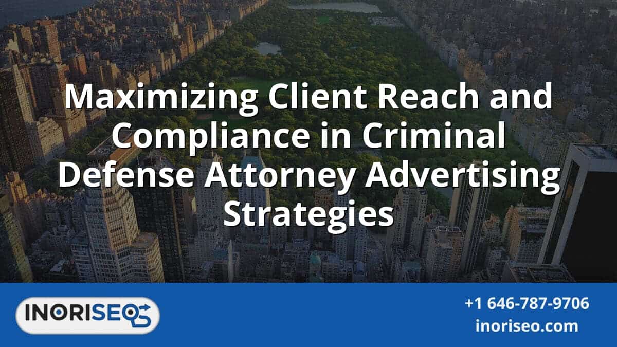 Maximizing Client Reach And Compliance In Criminal Defense Attorney ...