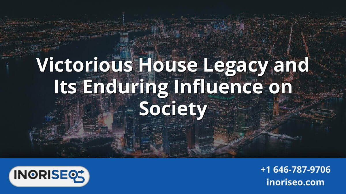 Victorious House Legacy And Its Enduring Influence On Society | Law ...