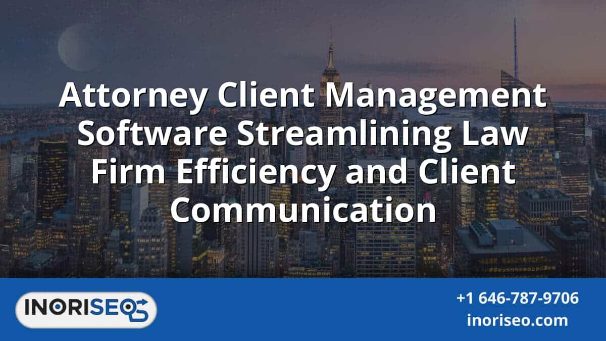 Attorney Client Management Software Guide | Inoriseo